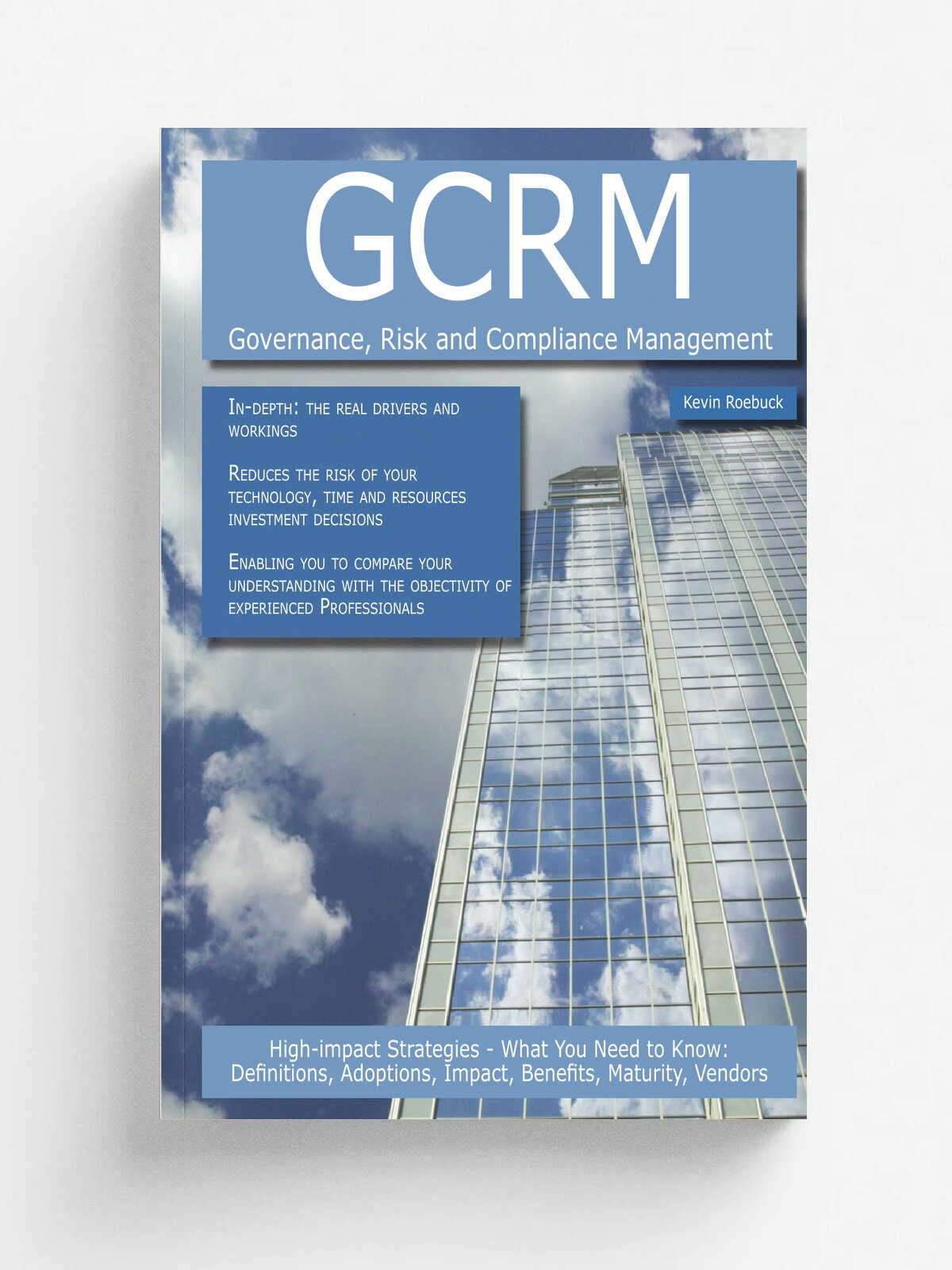 Gcrm - Governance, Risk and Compliance Management. High-Impact Strategies - What You Need to Know: Definitions, Adoptions, Impact, Benefits, Maturity,