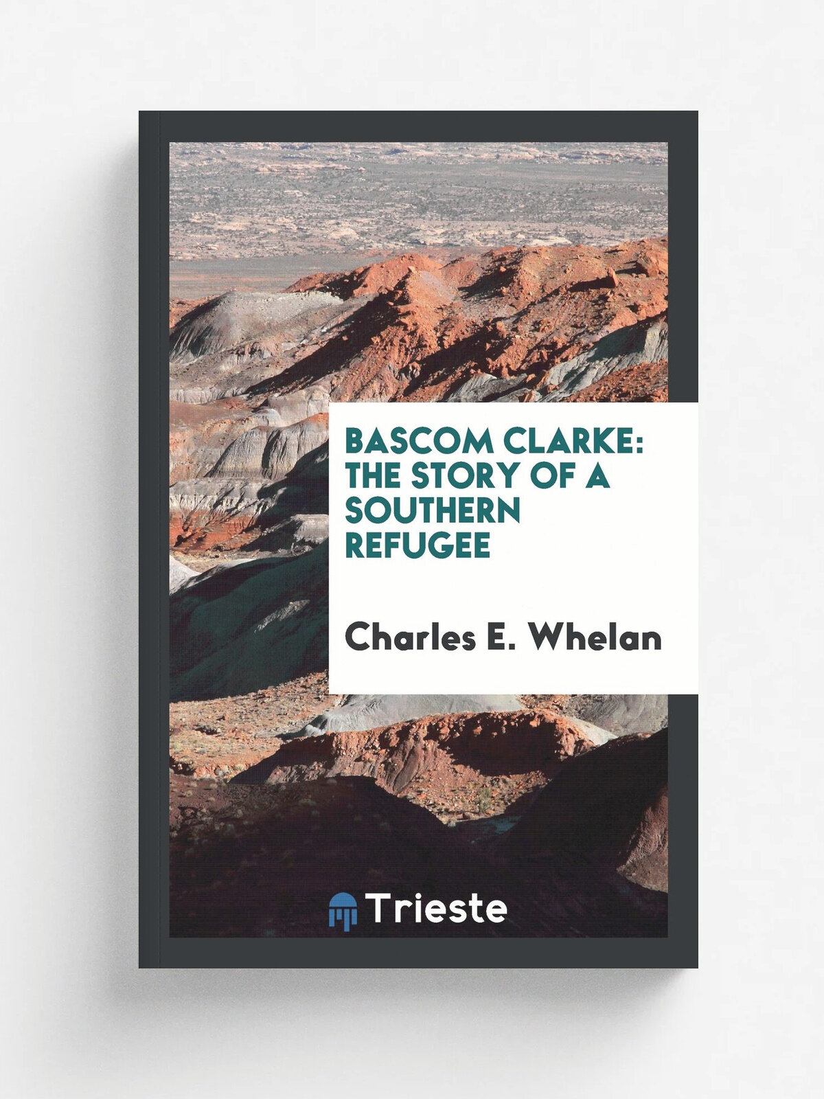 Bascom Clarke. The Story of a Southern Refugee