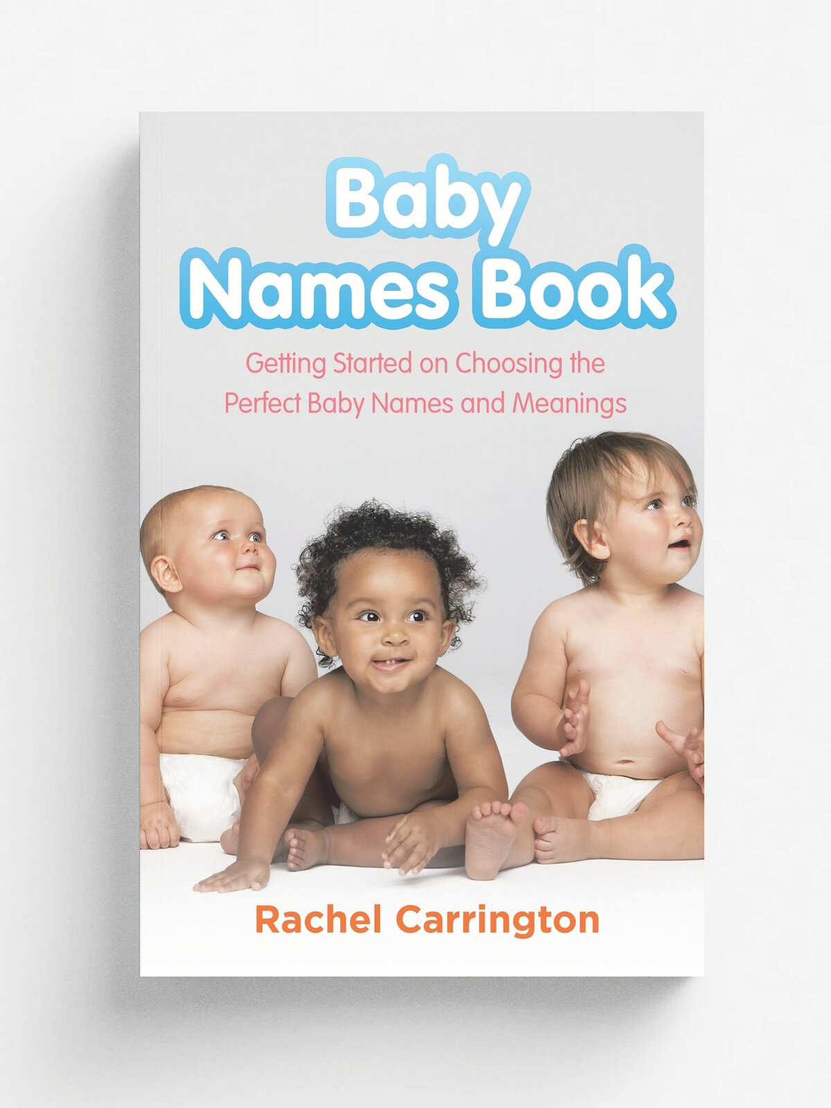 Baby Names Book. Getting Started on Choosing the Perfect Baby Names and Meanings.