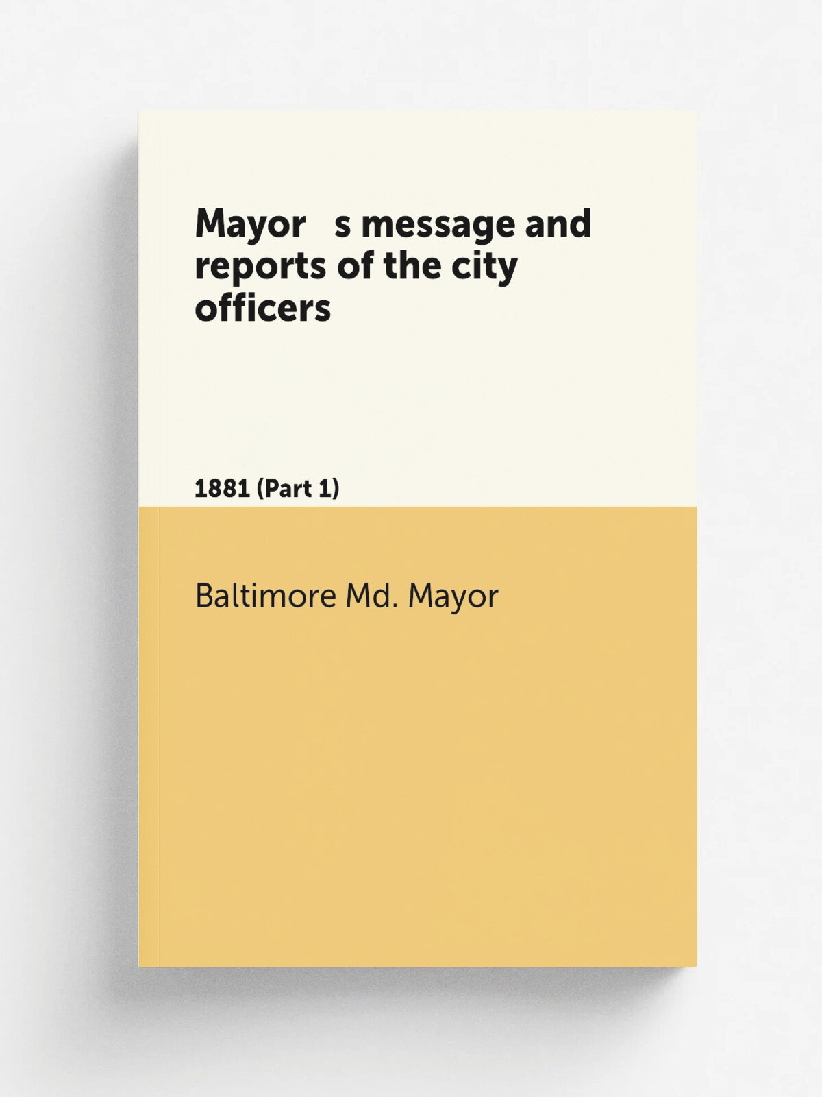 Mayor s message and reports of the city officers. 1881 (Part 1)