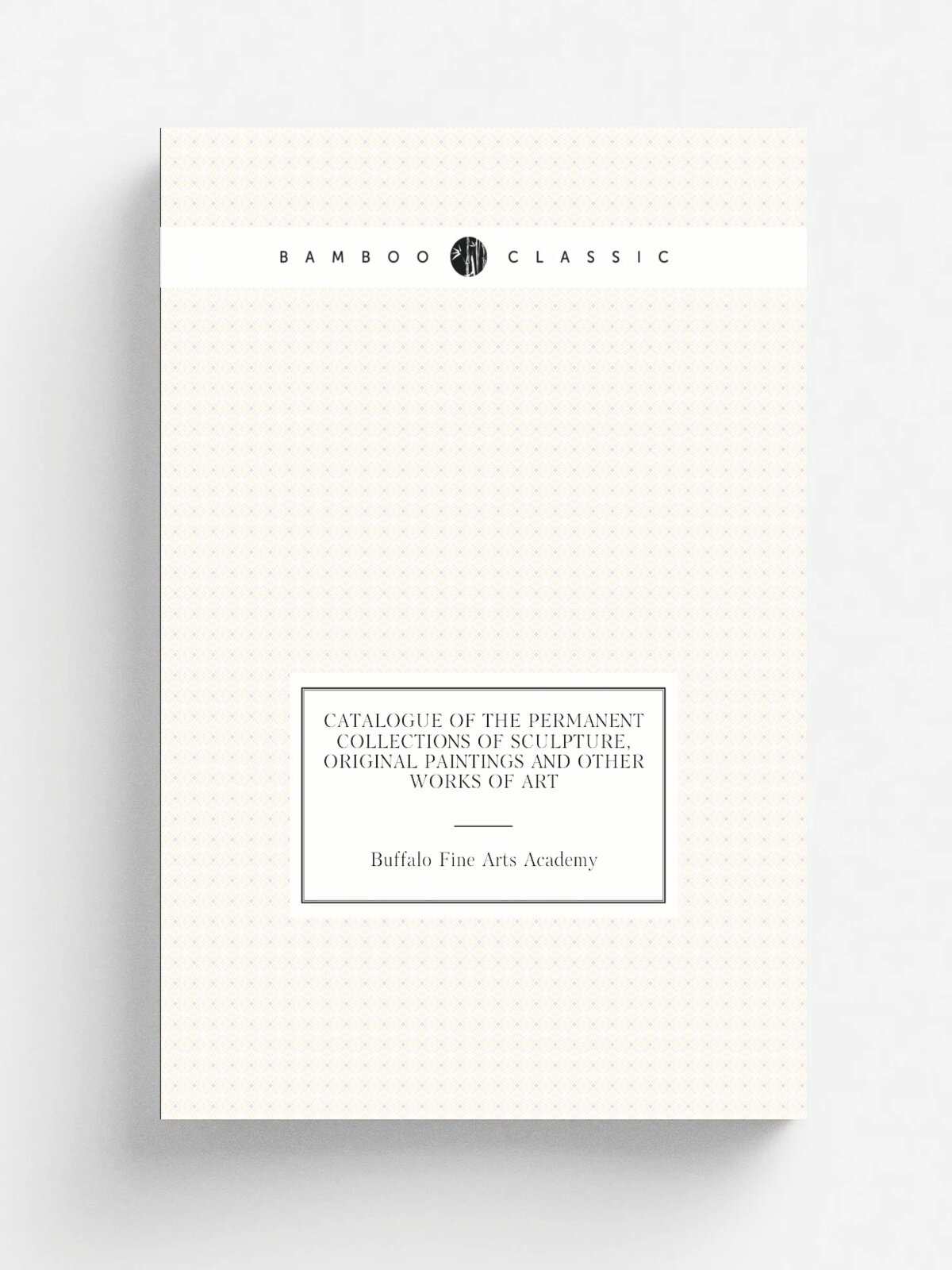 Catalogue of the permanent collections of sculpture, original paintings and other works of art
