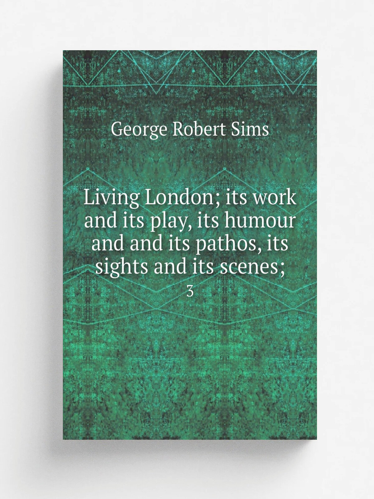 Living London; its work and its play, its humour and and its pathos, its sights and its scenes. 3