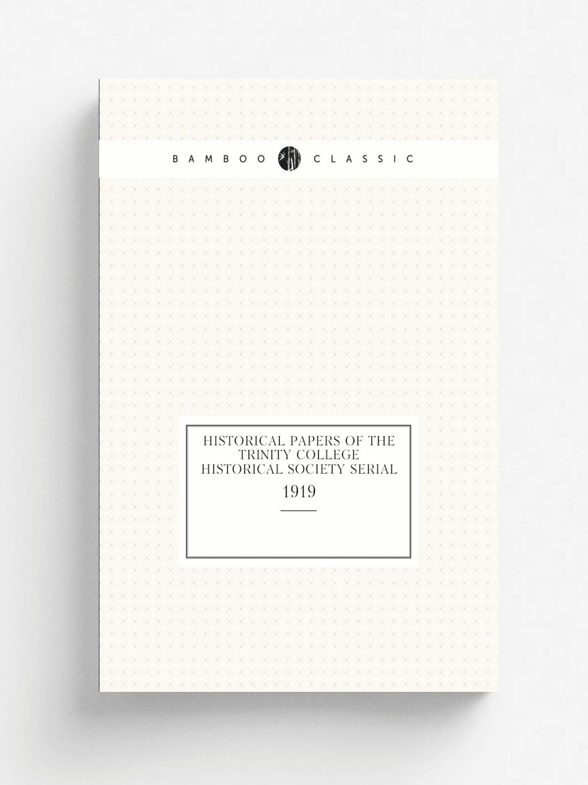 Historical papers of the Trinity College Historical Society serial. 1919