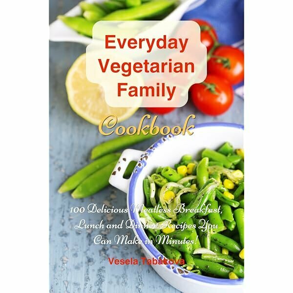 Everyday Vegetarian Family Cookbook: 100 Delicious Meatless Breakfast, Lunch and Dinner Recipes You Can Make in Minutes: Healthy Weight Loss Diets，Reprinted paperback book