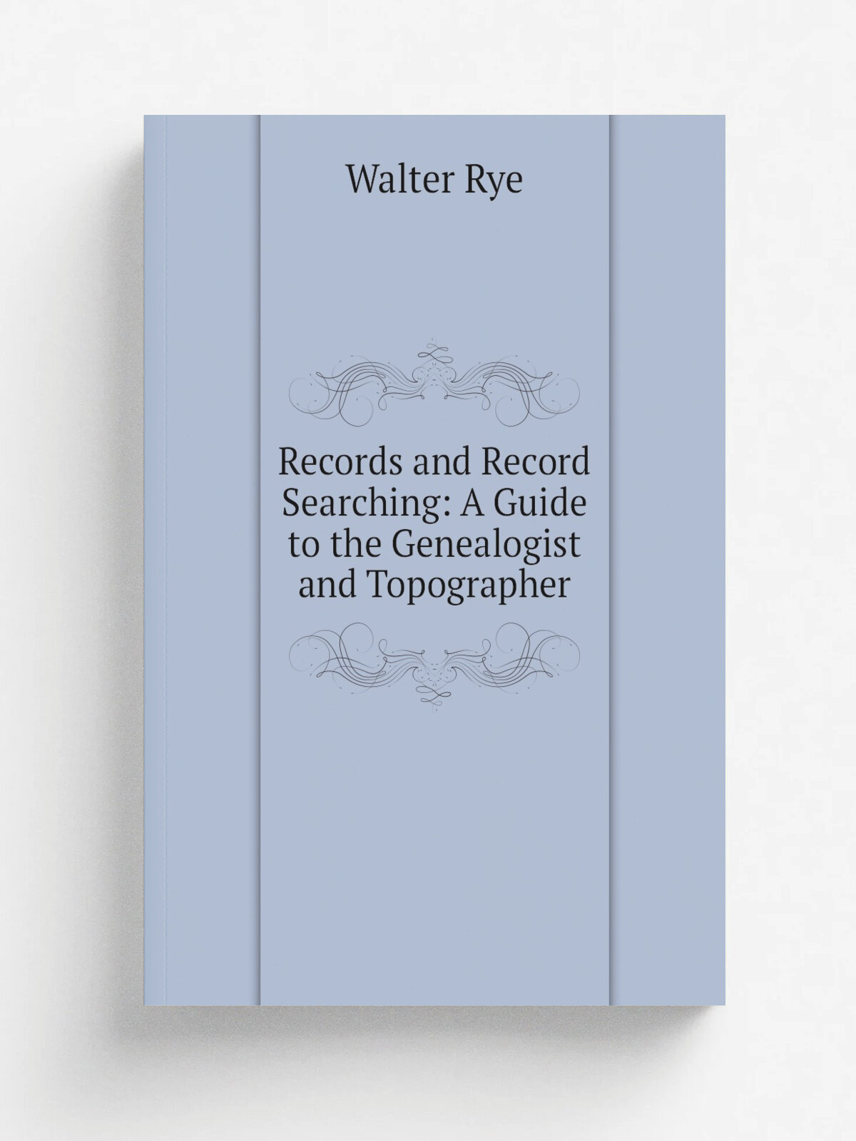 Records and Record Searching: A Guide to the Genealogist and Topographer