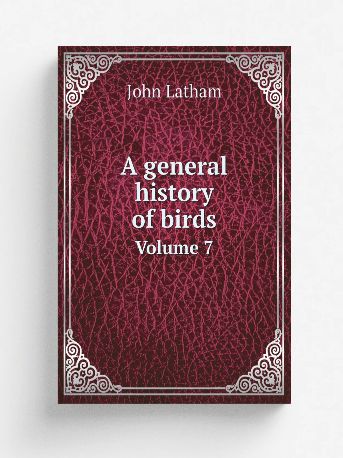 A general history of birds. Volume 7 | John Latham | 1823 | Winchester . Eng. Printed by Jacob and Johnson, for the author; sold in London by G. and …