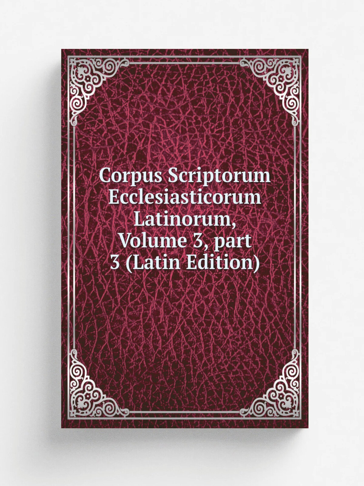 Corpus Scriptorum Ecclesiasticorum Latinorum, Volume 3. part 3 (Latin Edition) | Репринт