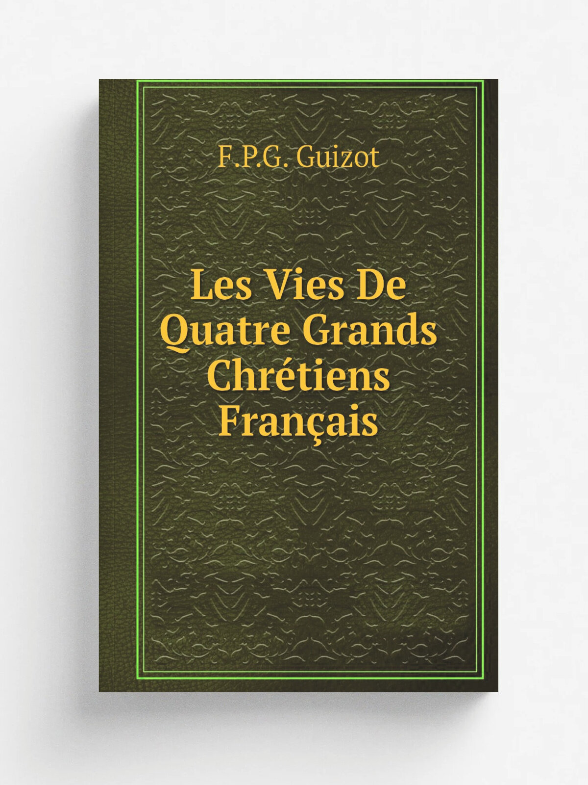 Les Vies De Quatre Grands Chr.tiens Fran.ais