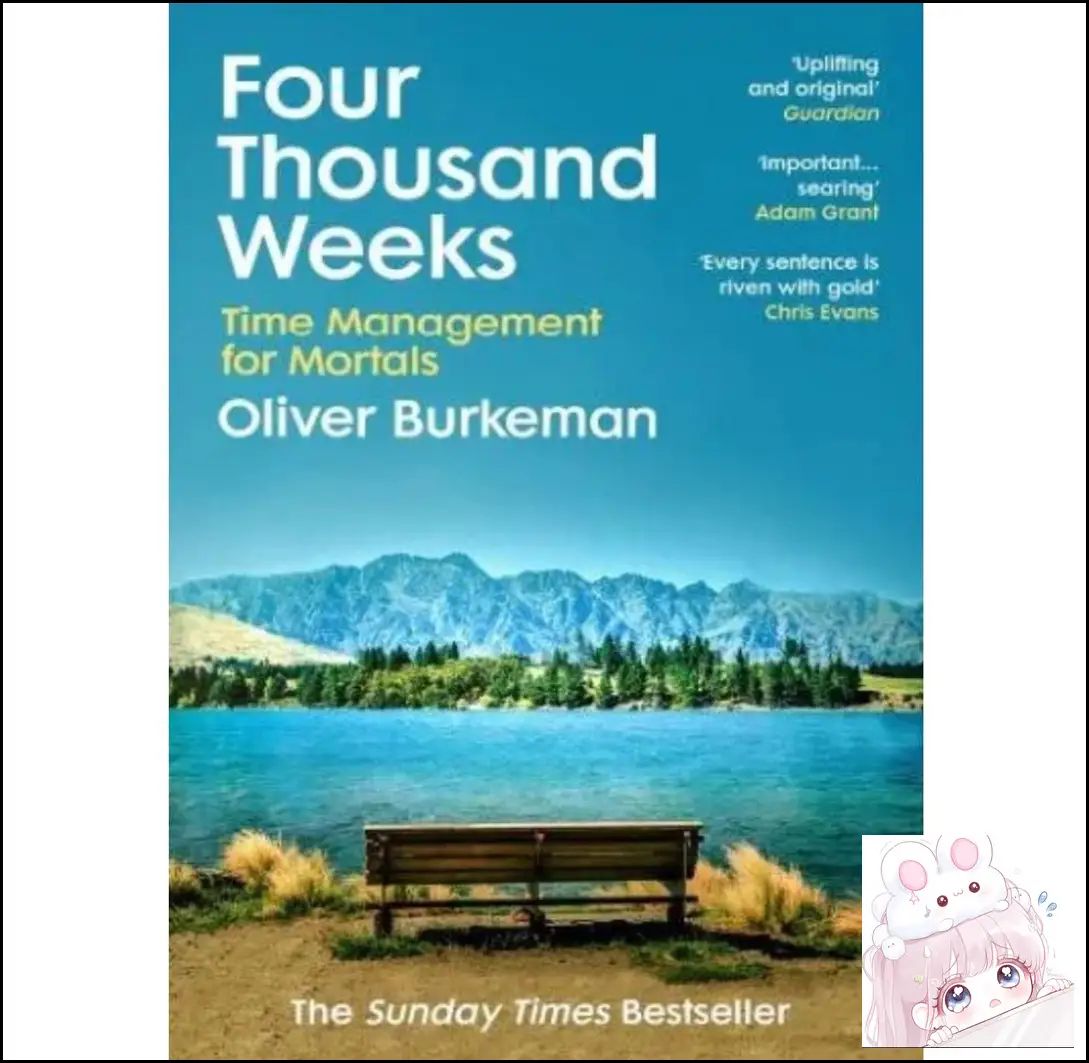 Four Thousand Weeks: Time Management for Mortals by Oliver Burkeman Self-Help Book