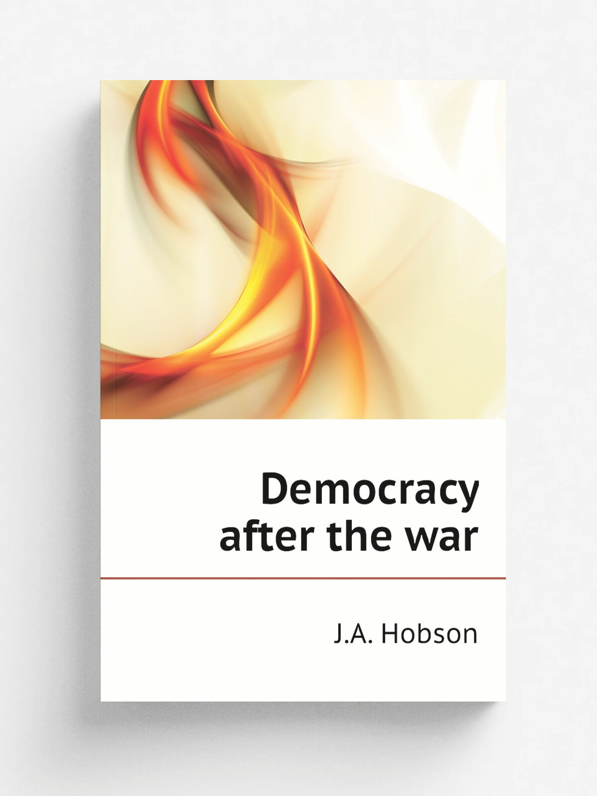 Democracy after the war | J.A. Hobson | Репринт