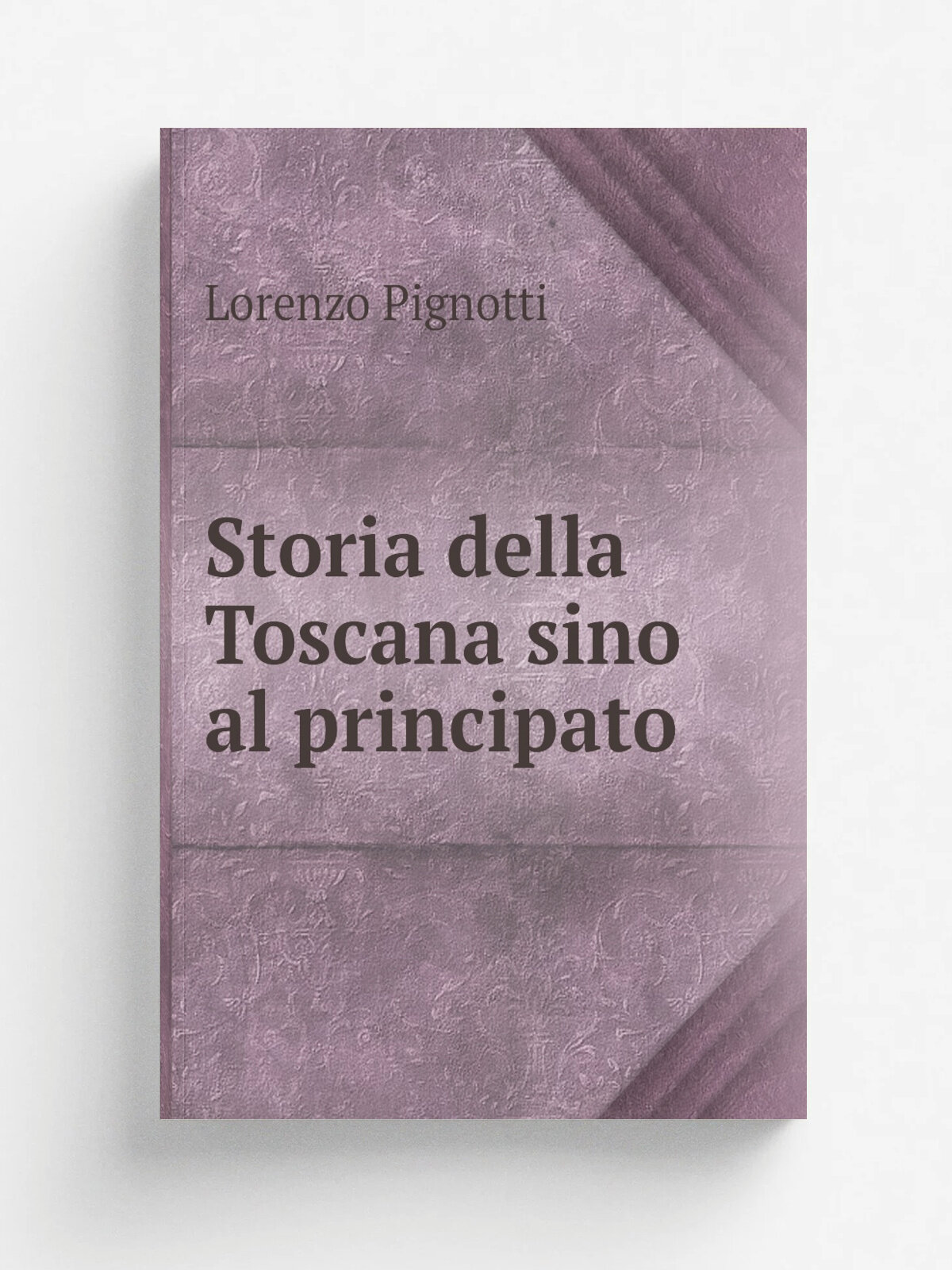 Storia della Toscana sino al principato | Lorenzo Pignotti | 1824 | Firenze, L. Ciardetti | Репринт