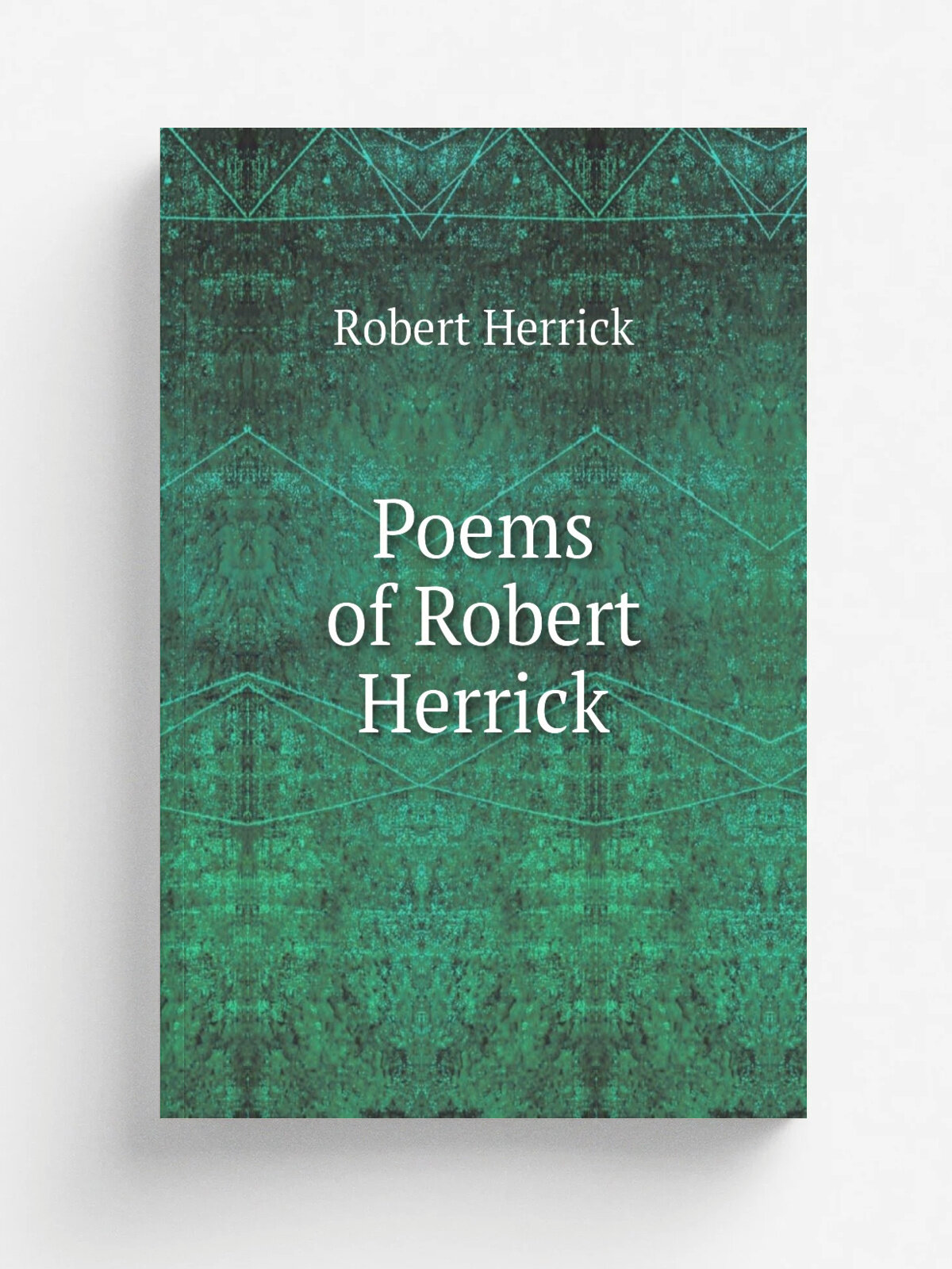 Poems of Robert Herrick | Herrick Robert | 1900 | New York, The Century Co. | Репринт