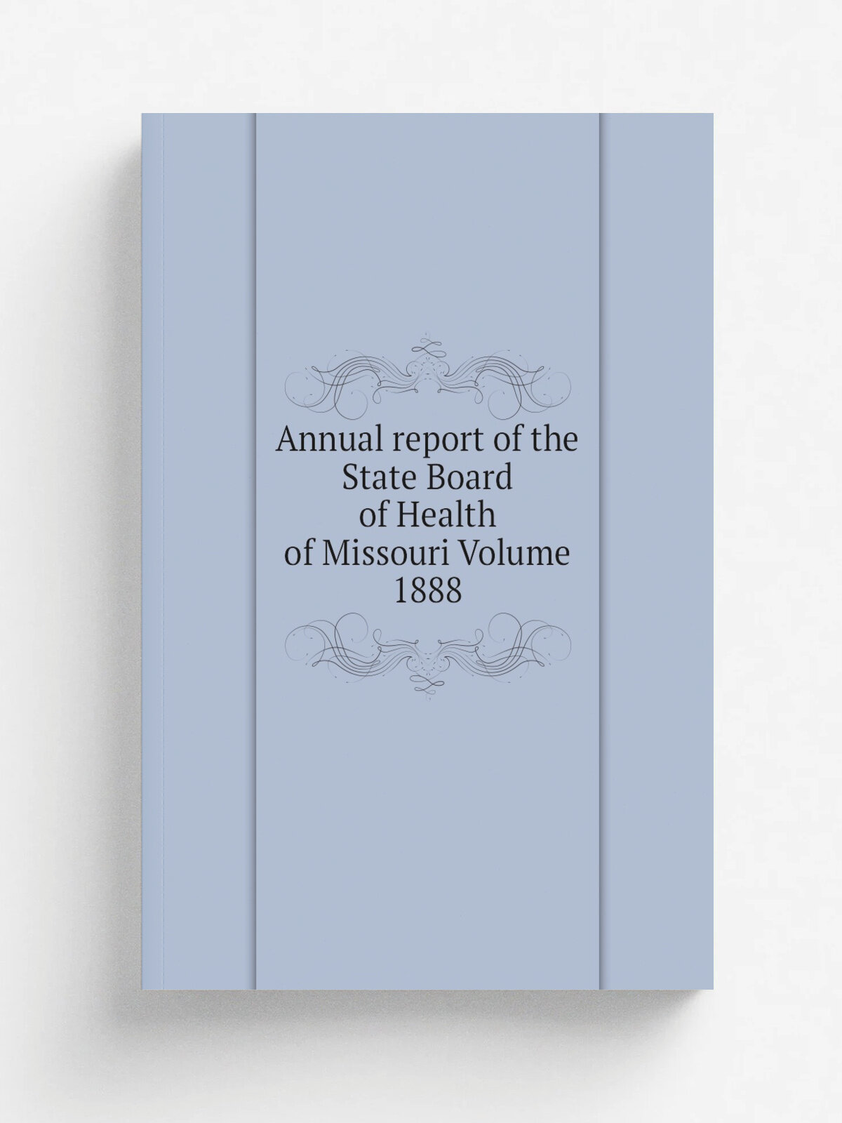 Annual report of the State Board of Health of Missouri Volume 1888