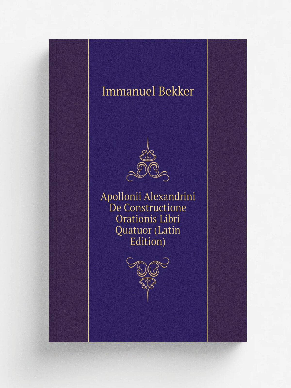Apollonii Alexandrini De Constructione Orationis Libri Quatuor (Latin Edition) | Immanuel Bekker | Репринт