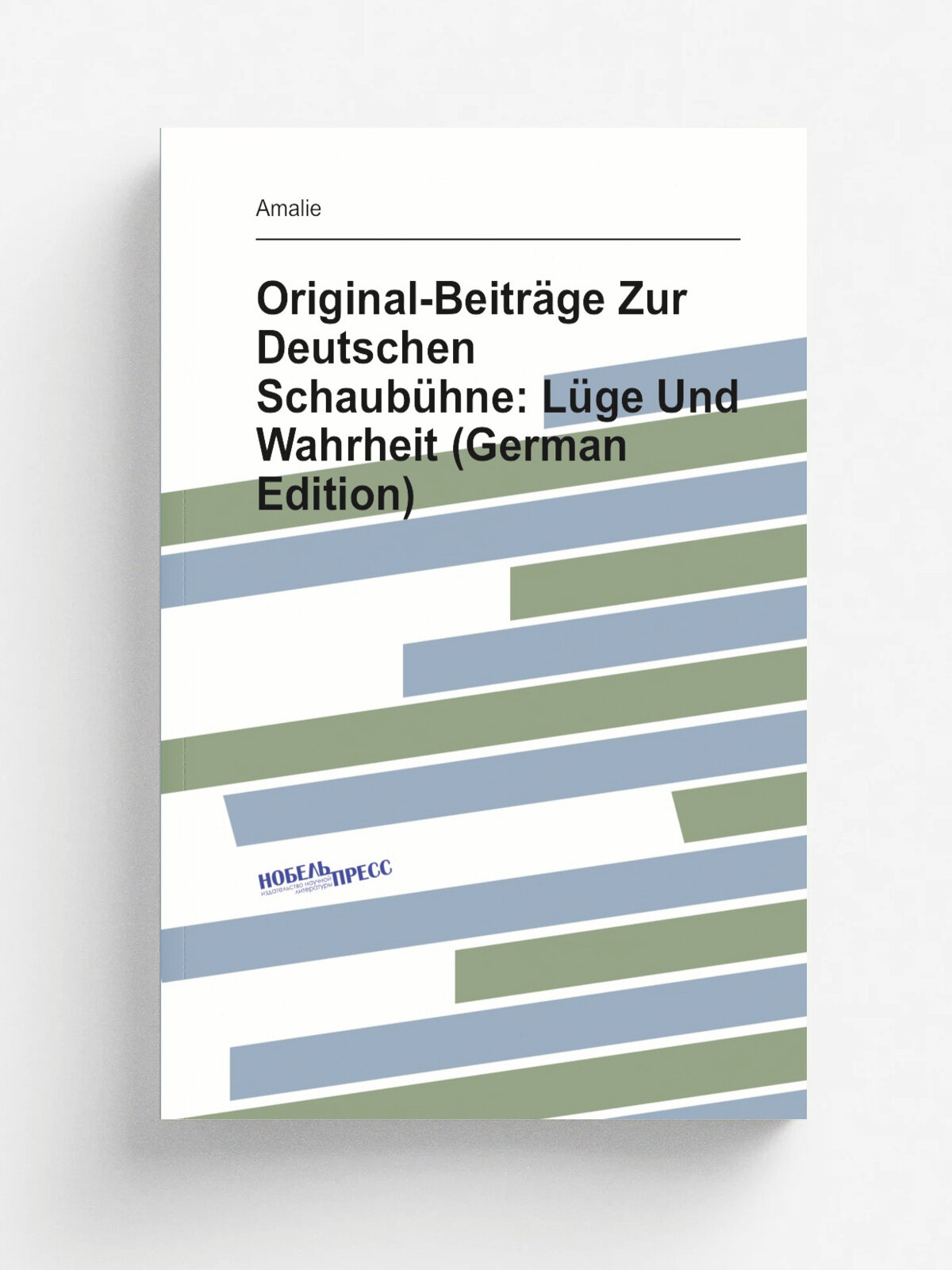 Original-Beitr. ge Zur Deutschen Schaub.hne: L.ge Und Wahrheit (German Edition) | Amalie | Репринт