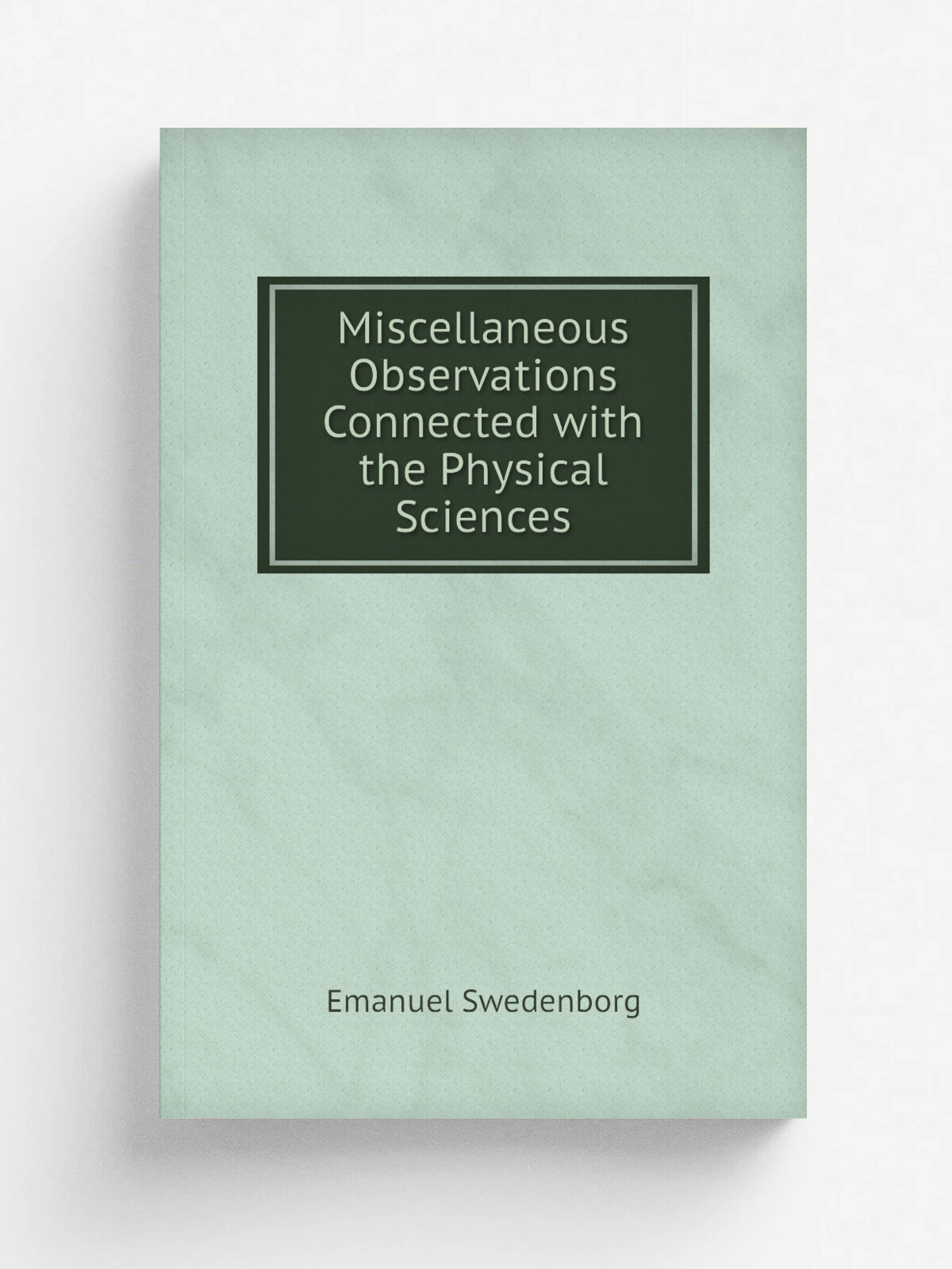 Miscellaneous Observations Connected with the Physical Sciences