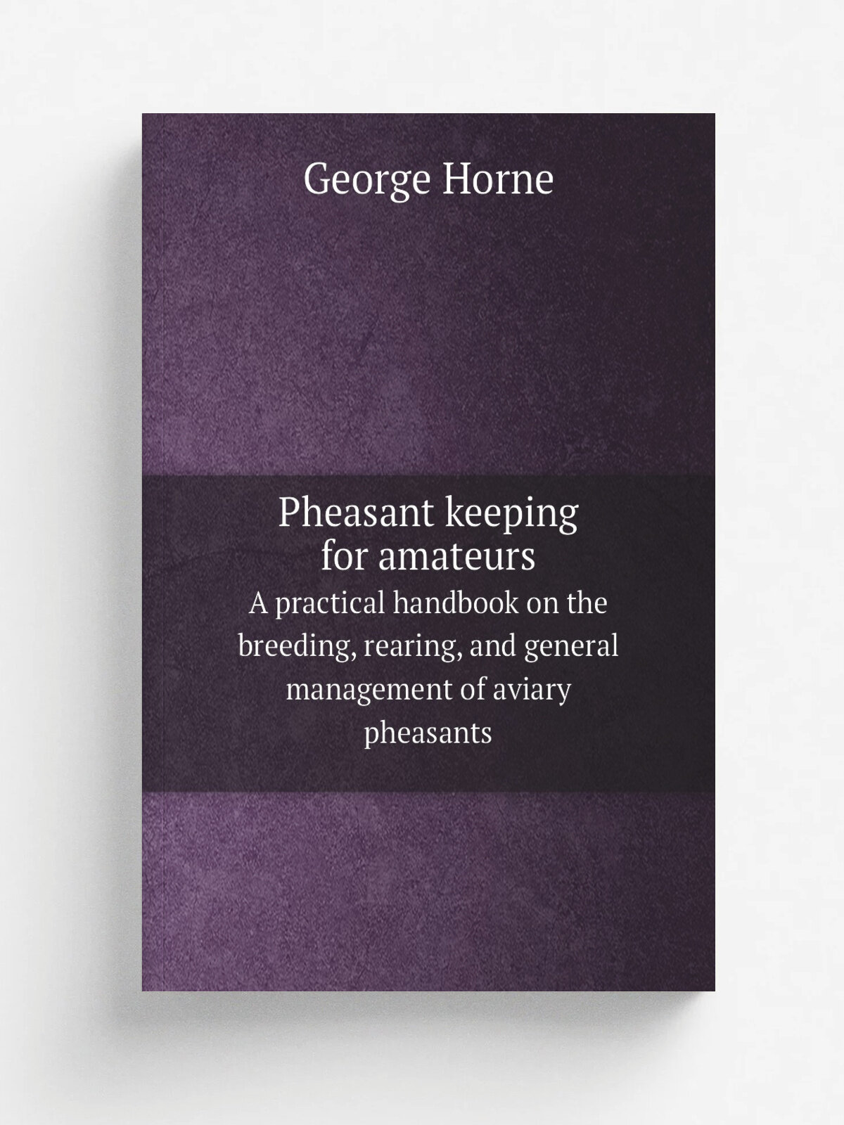 Pheasant keeping for amateurs. A practical handbook on the breeding, rearing, and general management of aviary pheasants