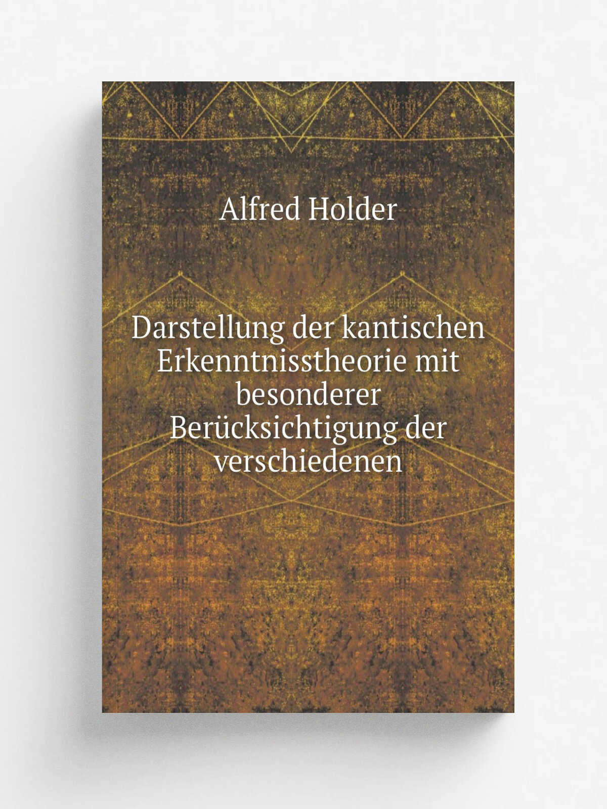Darstellung der kantischen Erkenntnisstheorie mit besonderer Ber.cksichtigung der verschiedenen | Alfred Holder | 1873 | H. Laupp | Репринт