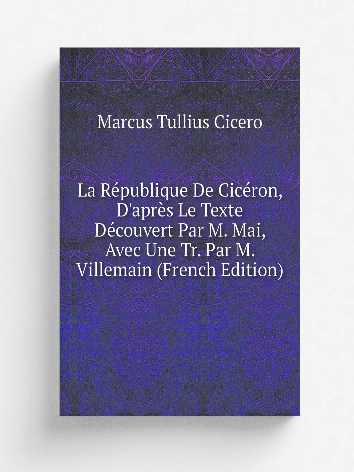 La R.publique De Cic.ron, D'apr. s Le Texte D.couvert Par M. Mai, Avec Une Tr. Par M. Villemain (French Edition) | Marcus Tullius Cicero | Репринт