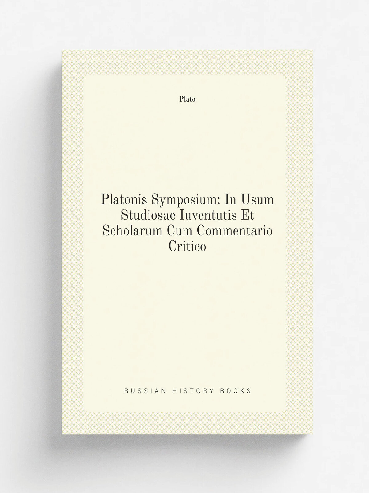 Platonis Symposium: In Usum Studiosae Iuventutis Et Scholarum Cum Commentario Critico