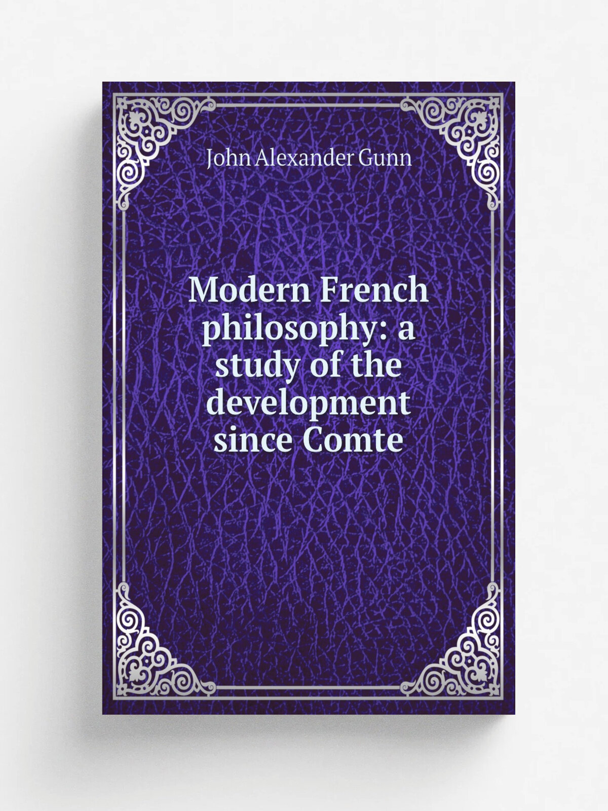 Modern French philosophy: a study of the development since Comte