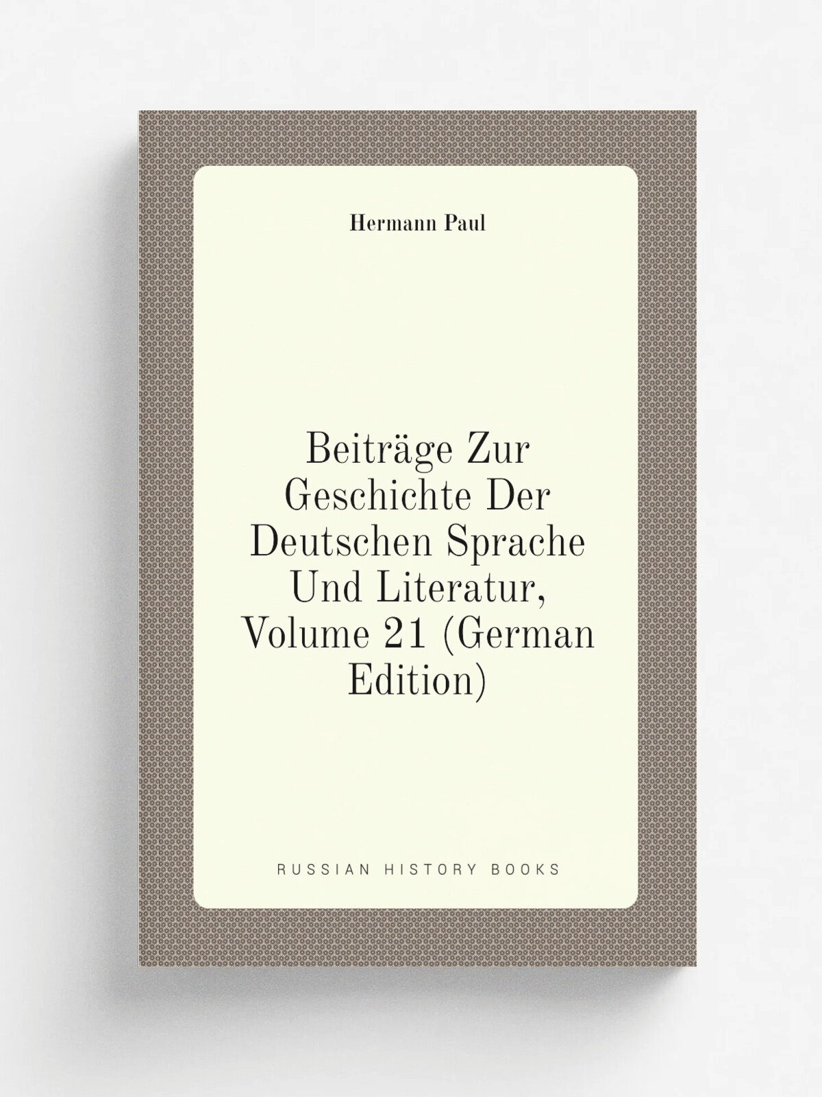 Beitr.ge Zur Geschichte Der Deutschen Sprache Und Literatur, Volume 21 (German Edition) | Hermann Paul | Репринт