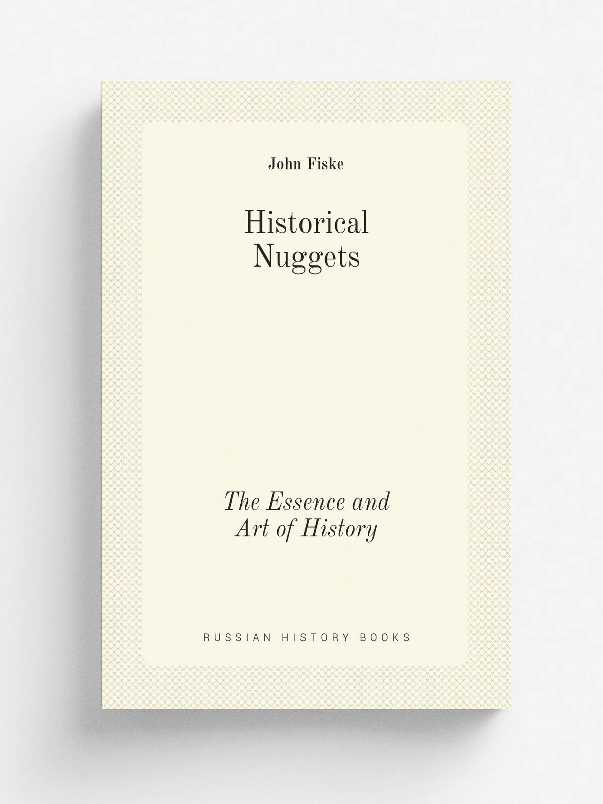 Historical Nuggets. The Essence and Art of History