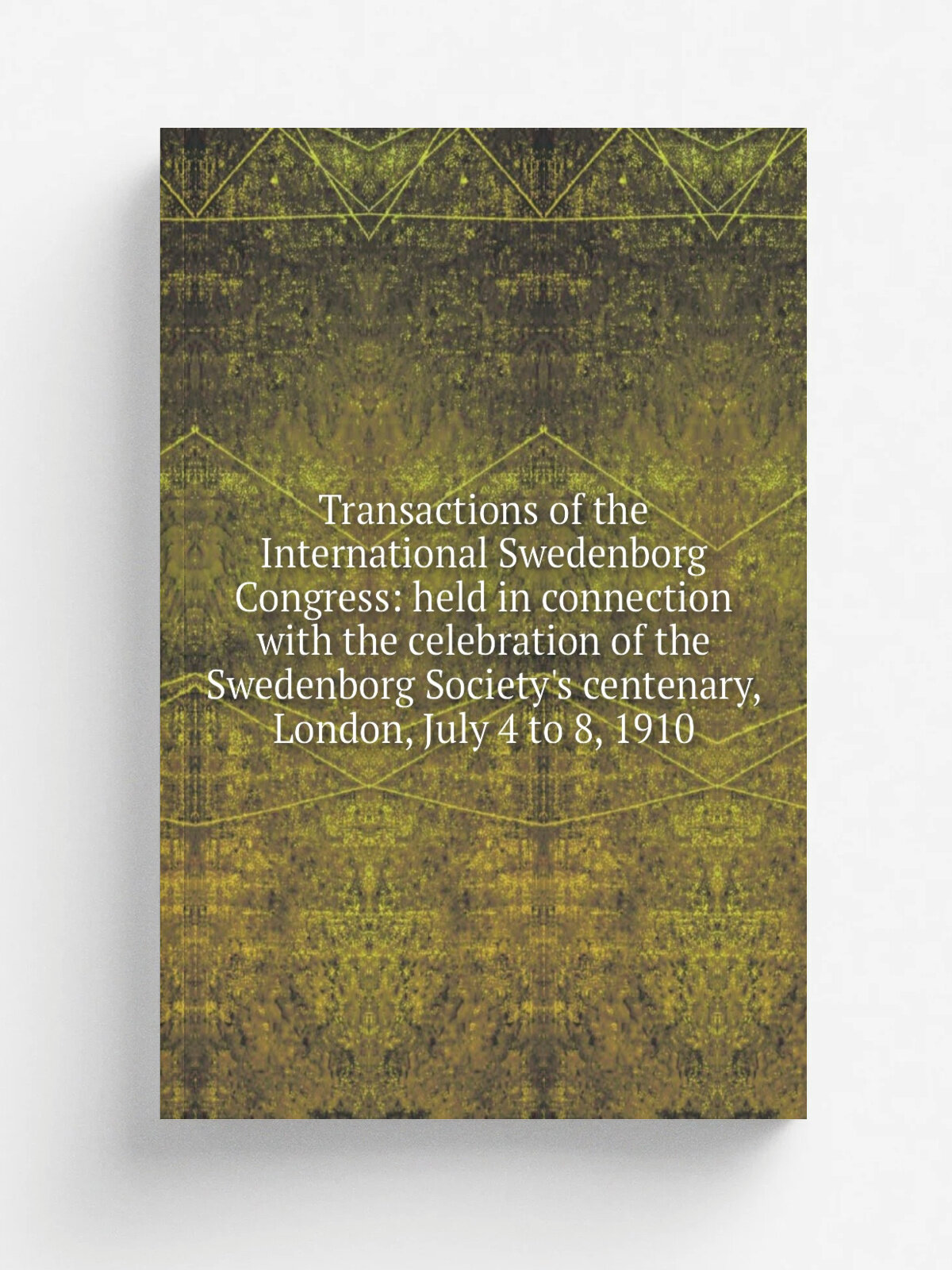 Transactions of the International Swedenborg Congress: held in connection with the celebration of the Swedenborg Society's centenary, London, July 4 …
