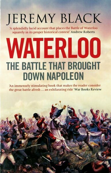 Waterloo The Battle That Brought Down Napoleon