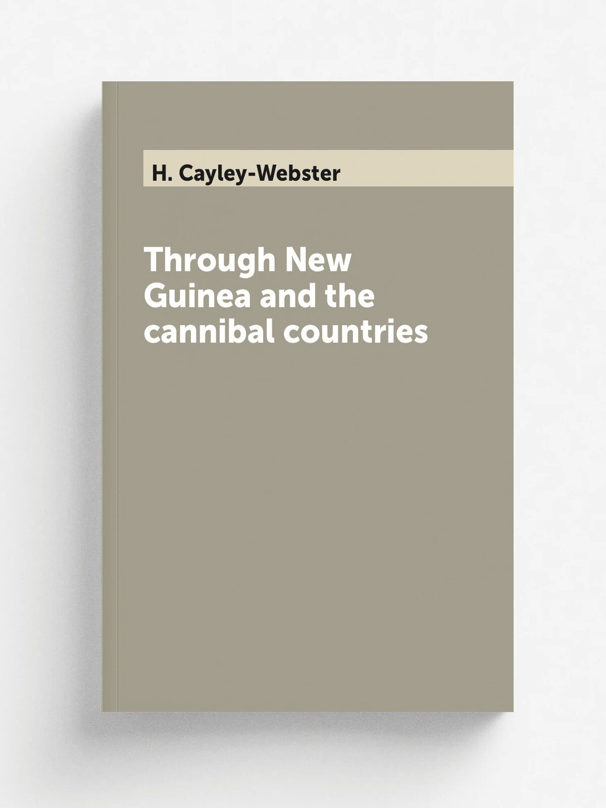 Through New Guinea and the cannibal countries
