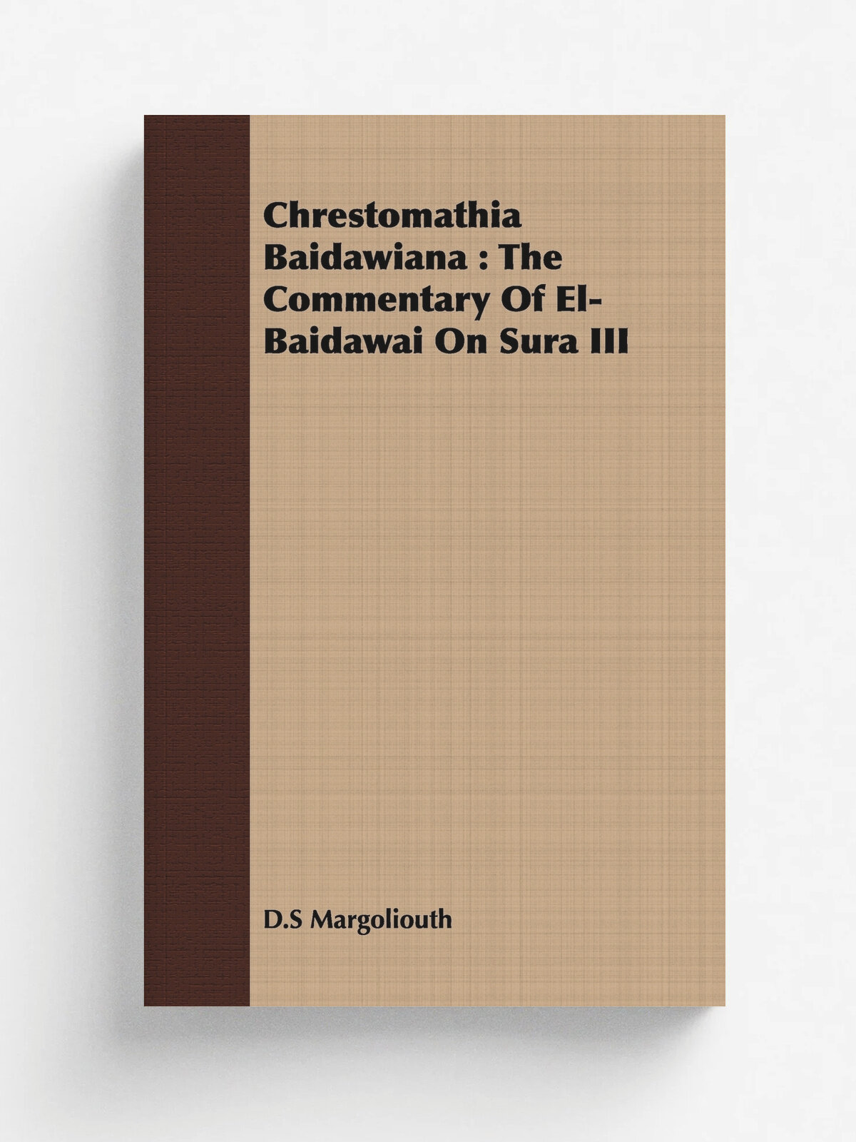 Chrestomathia Baidawiana. The Commentary Of El-Baidawai On Sura III