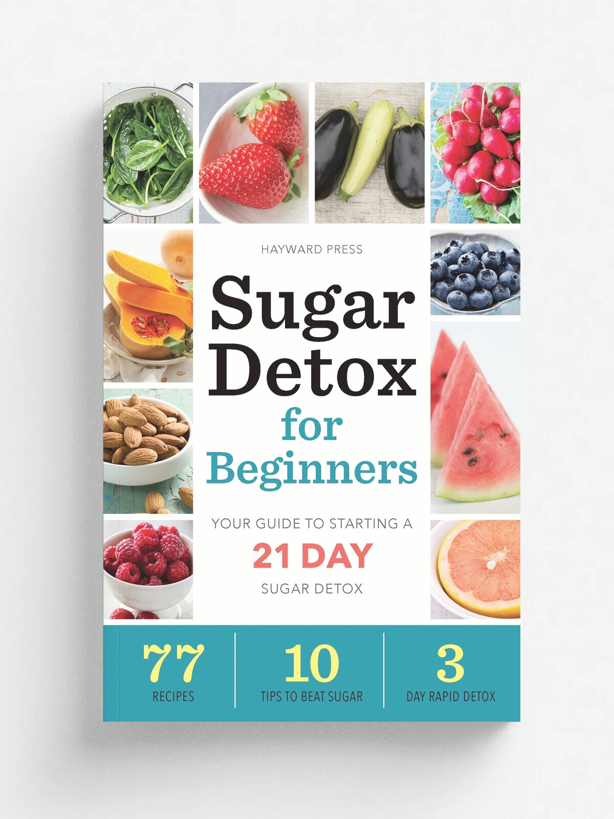 Sugar Detox for Beginners. Your Guide to Starting a 21-Day Sugar Detox