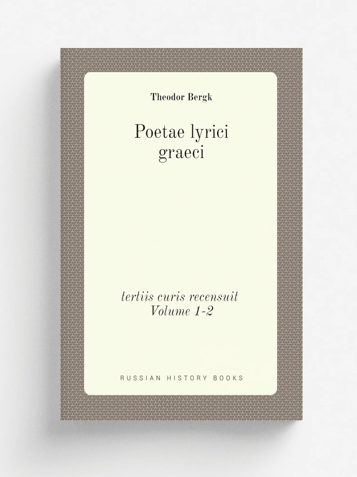 Poetae lyrici graeci. tertiis curis recensuit Volume 1-2