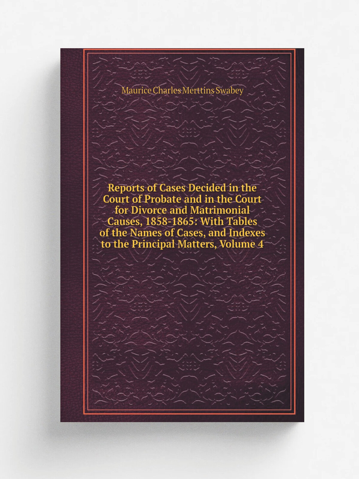 Reports of Cases Decided in the Court of Probate and in the Court for Divorce and Matrimonial Causes, 1858-1865: With Tables of the Names of Cases, a…