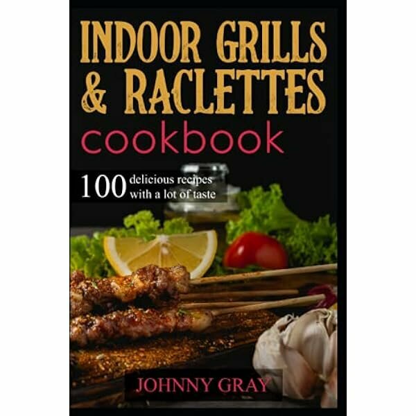 Indoor grills & raclettes cookbook: 100 delicious recipes with a lot of taste，Reprinted paperback book