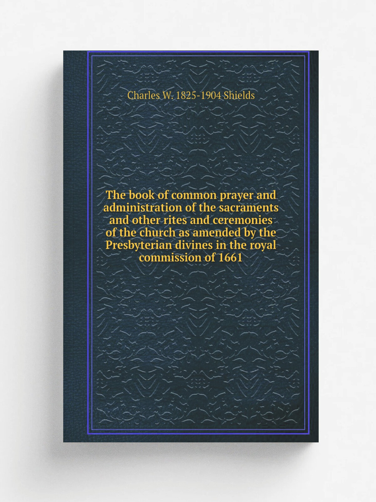 "The book of common prayer and administration of the sacraments and other rites and ceremonies of the church as amended by the Presbyterian divines i…