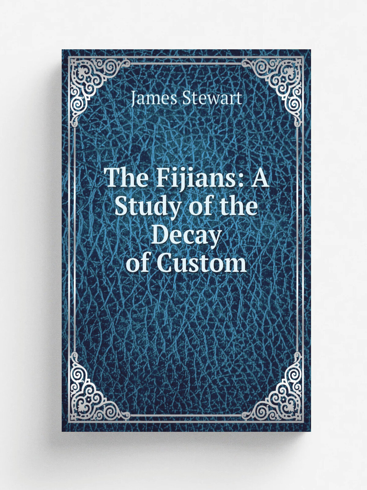 The Fijians: A Study of the Decay of Custom | James Stewart | Репринт