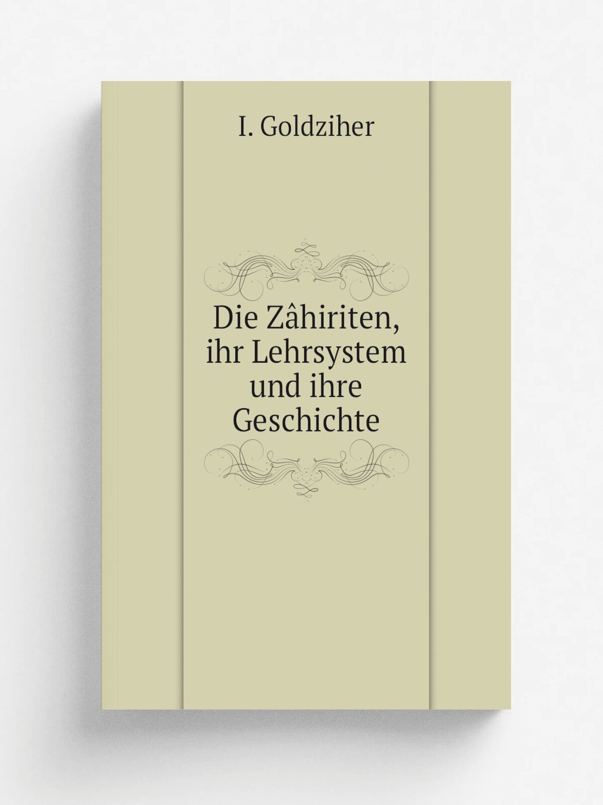 Die Z.hiriten, ihr Lehrsystem und ihre Geschichte | I. Goldziher | 1884 | Otto Schulze | Репринт