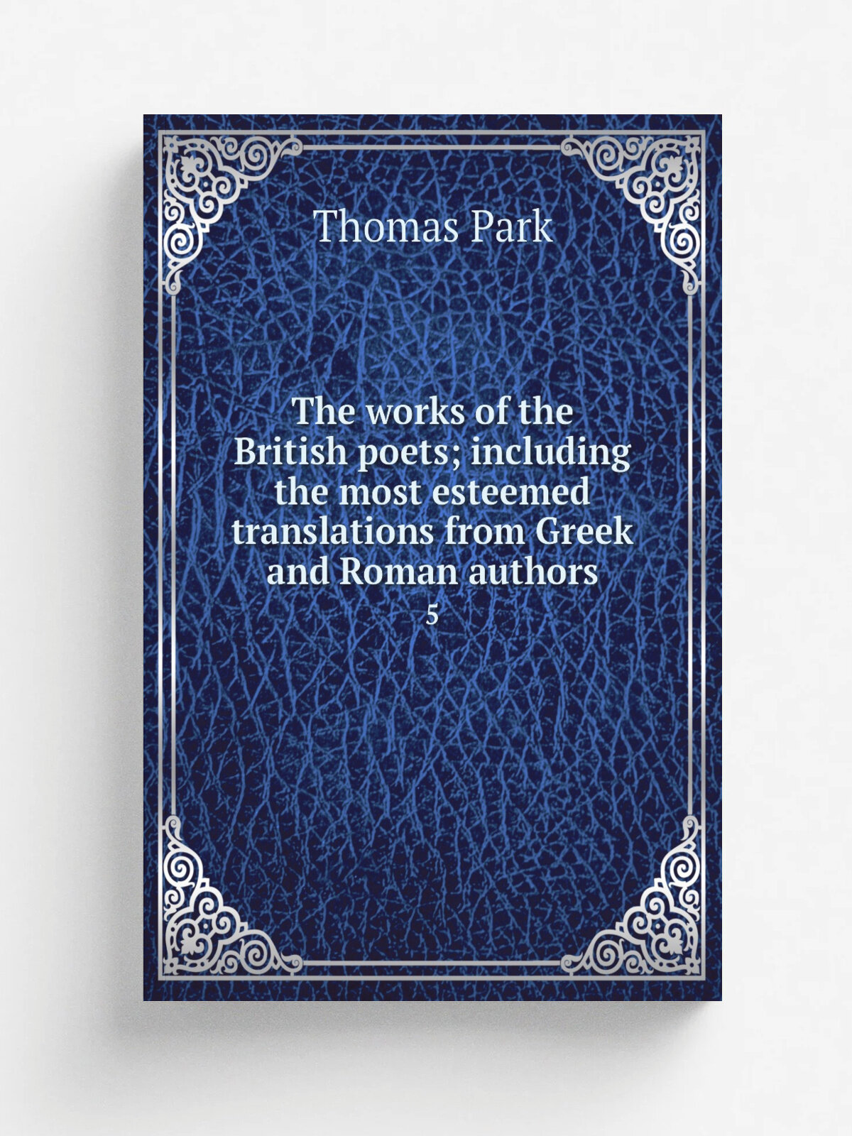 The works of the British poets; including the most esteemed translations from Greek and Roman authors. 5