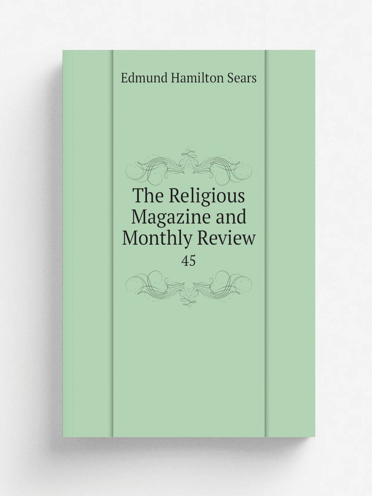 The Religious Magazine and Monthly Review. 45 | Edmund Hamilton Sears | 1871 | L.C. Bowles | Репринт