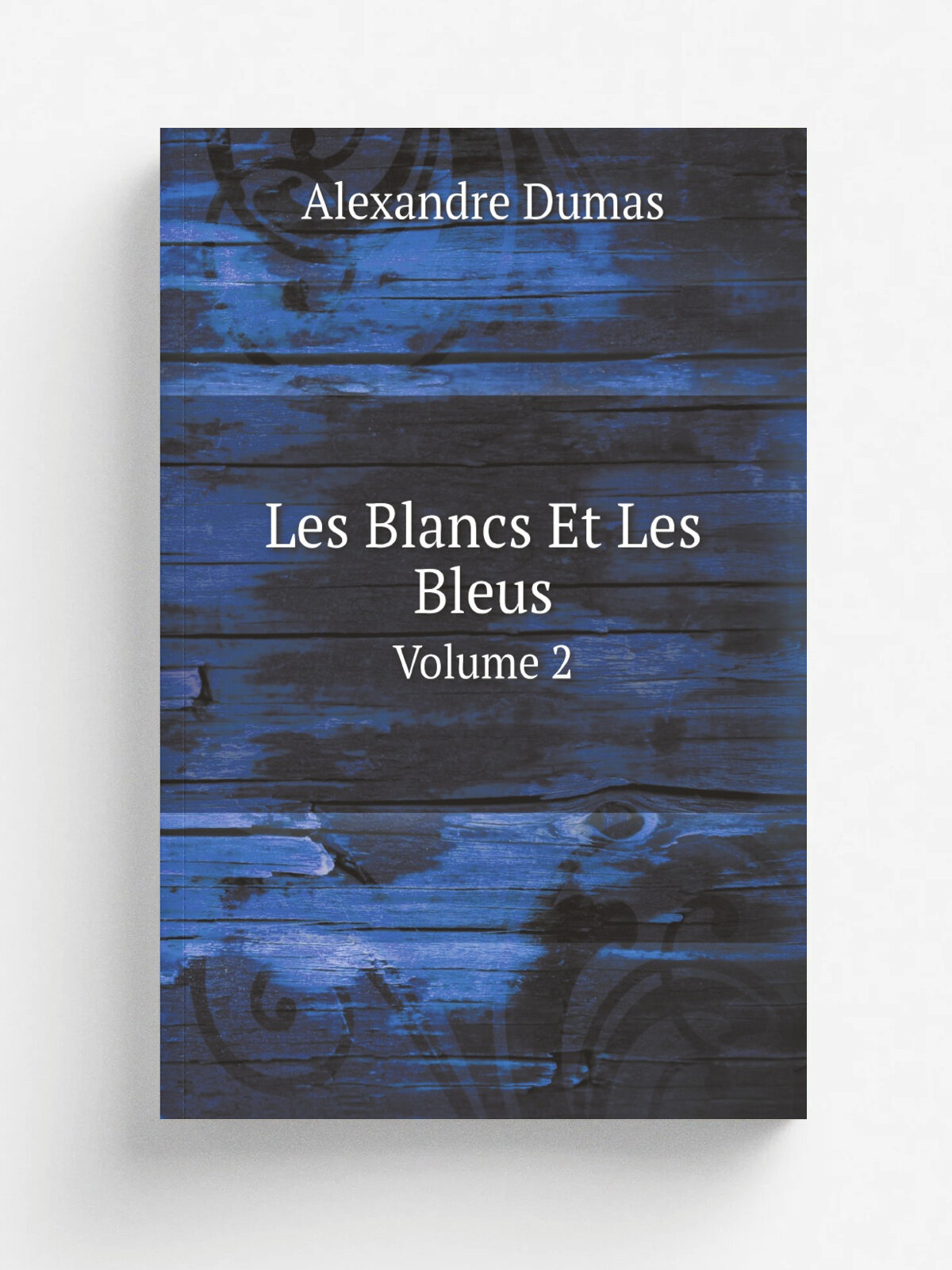 Les Blancs Et Les Bleus. Volume 2
