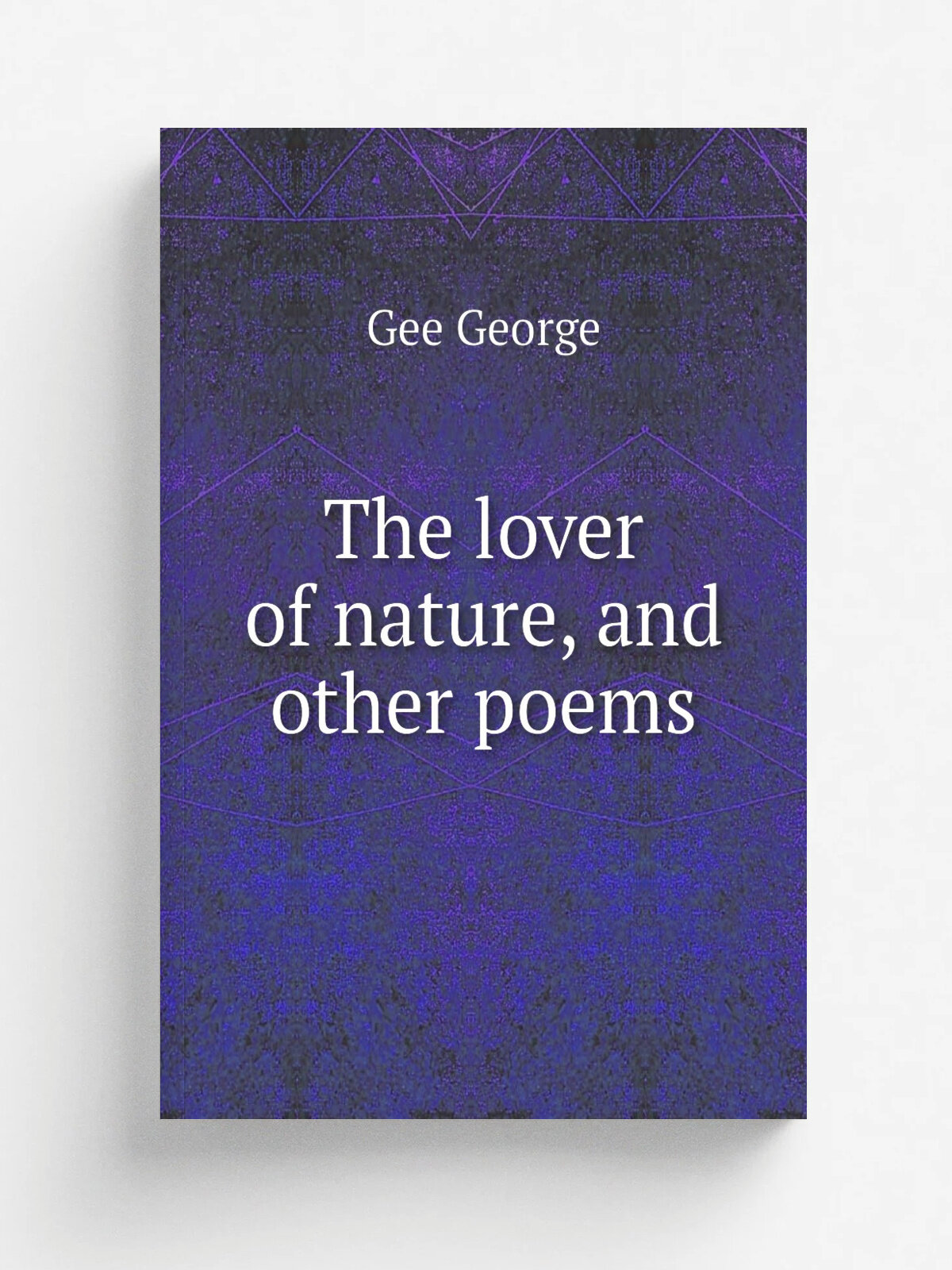 The lover of nature, and other poems | Gee George | Репринт