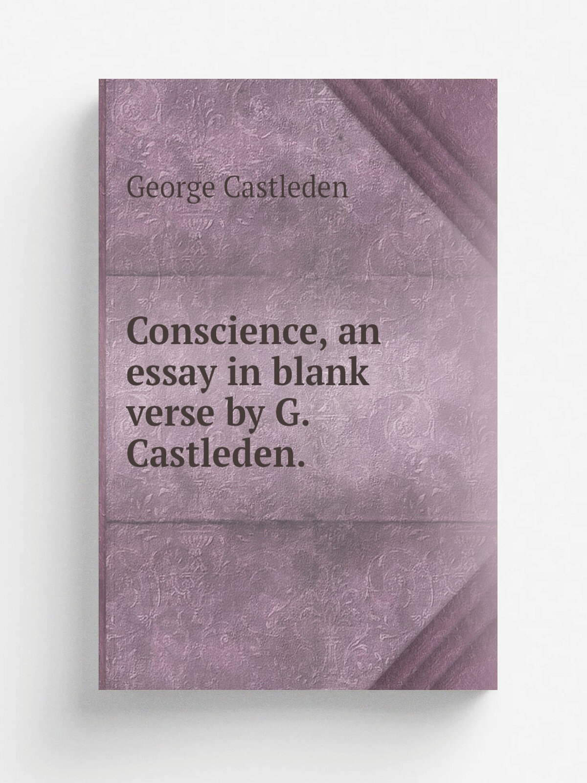 Conscience, an essay in blank verse by G. Castleden. | George Castleden | 1842 | Репринт