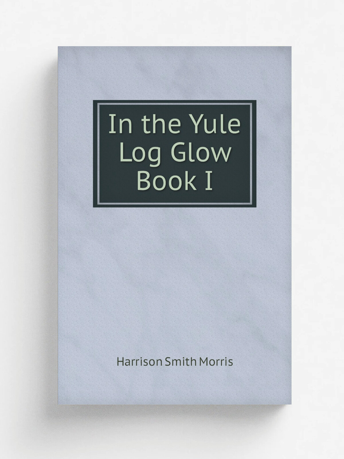 In the Yule Log Glow Book I | Harrison Smith Morris | Репринт