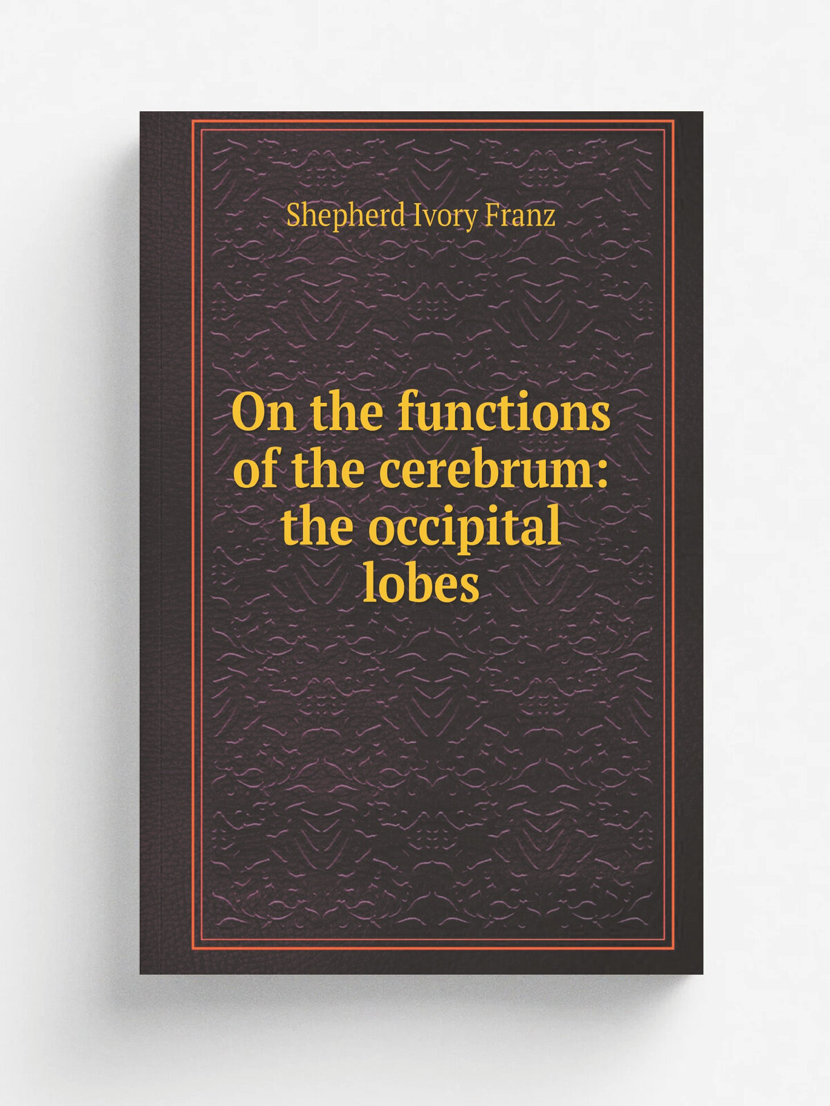 On the functions of the cerebrum: the occipital lobes | Shepherd Ivory Franz | 1911 | Princeton, N.J, Baltimore, Md. . etc. Psychological review com…