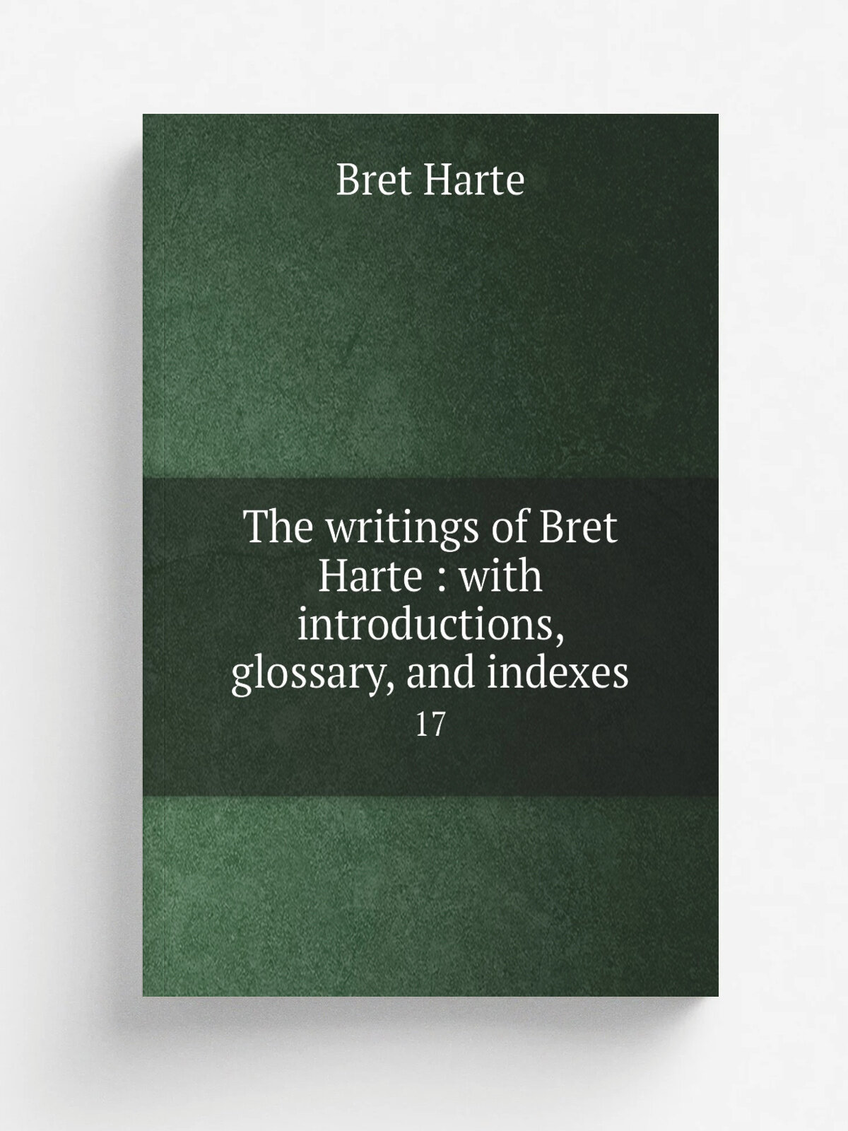 The writings of Bret Harte : with introductions, glossary, and indexes. 17