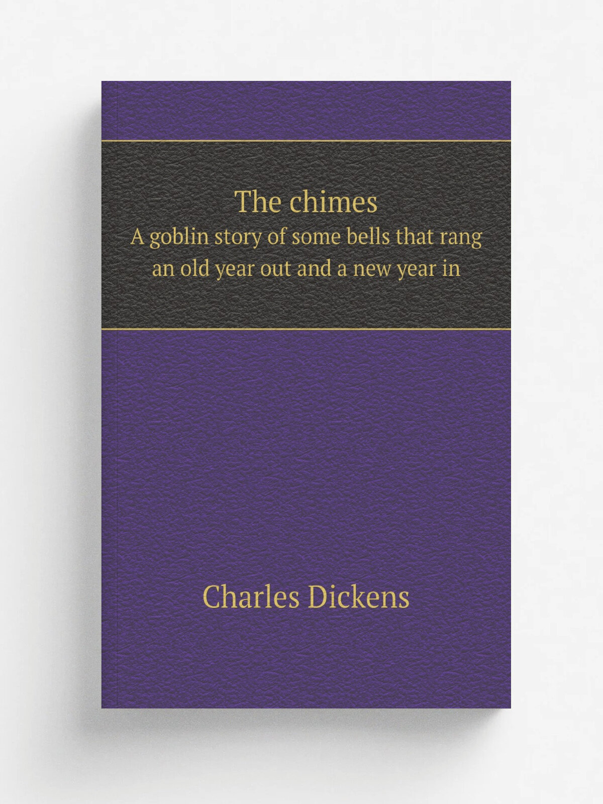 The chimes. А goblin story of some bells that rang an old year out and a new year in