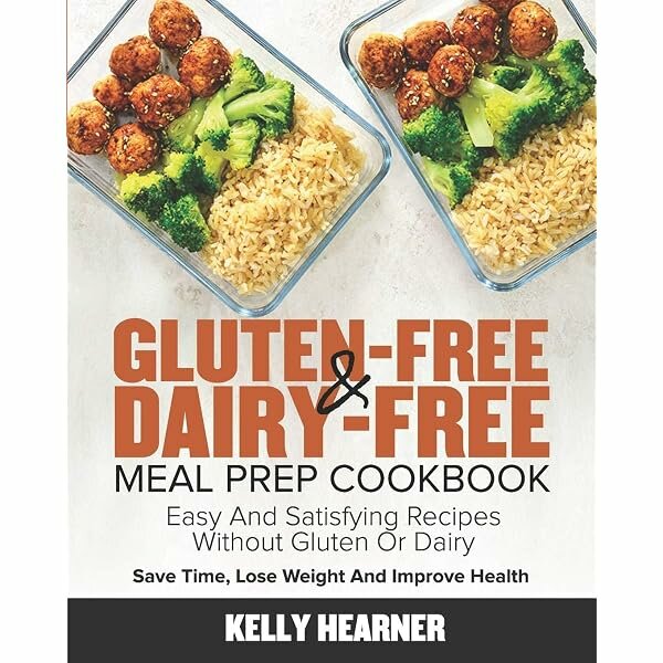 Gluten-Free & Dairy-Free Meal Prep Cookbook: Easy and Satisfying Recipes without Gluten or Dairy | Save Time, Lose Weight and Improve Health | 30-Day Meal Plan，Reprinted paperback book