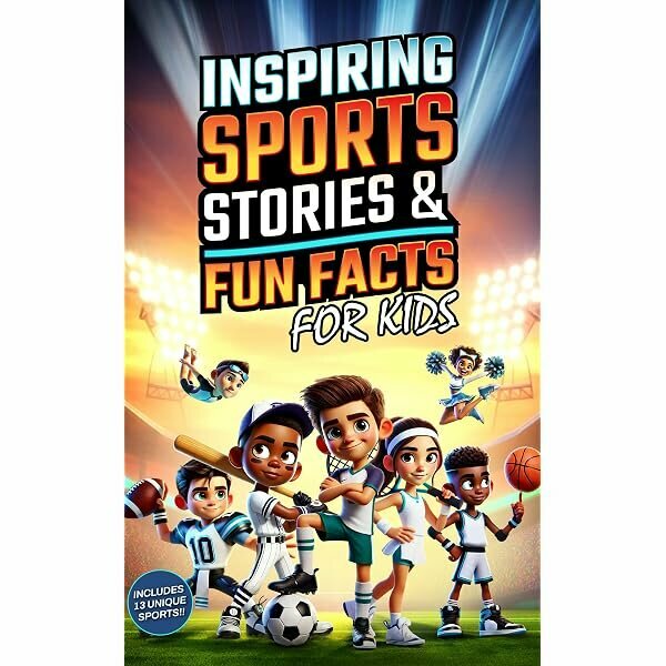 Inspiring Sports Stories & Fun Facts for Kids: 13 Sports, 26 Legends, and 500+ Incredible Facts to Spark Passion and Confidence in Young Athletes!，Reprinted paperback book