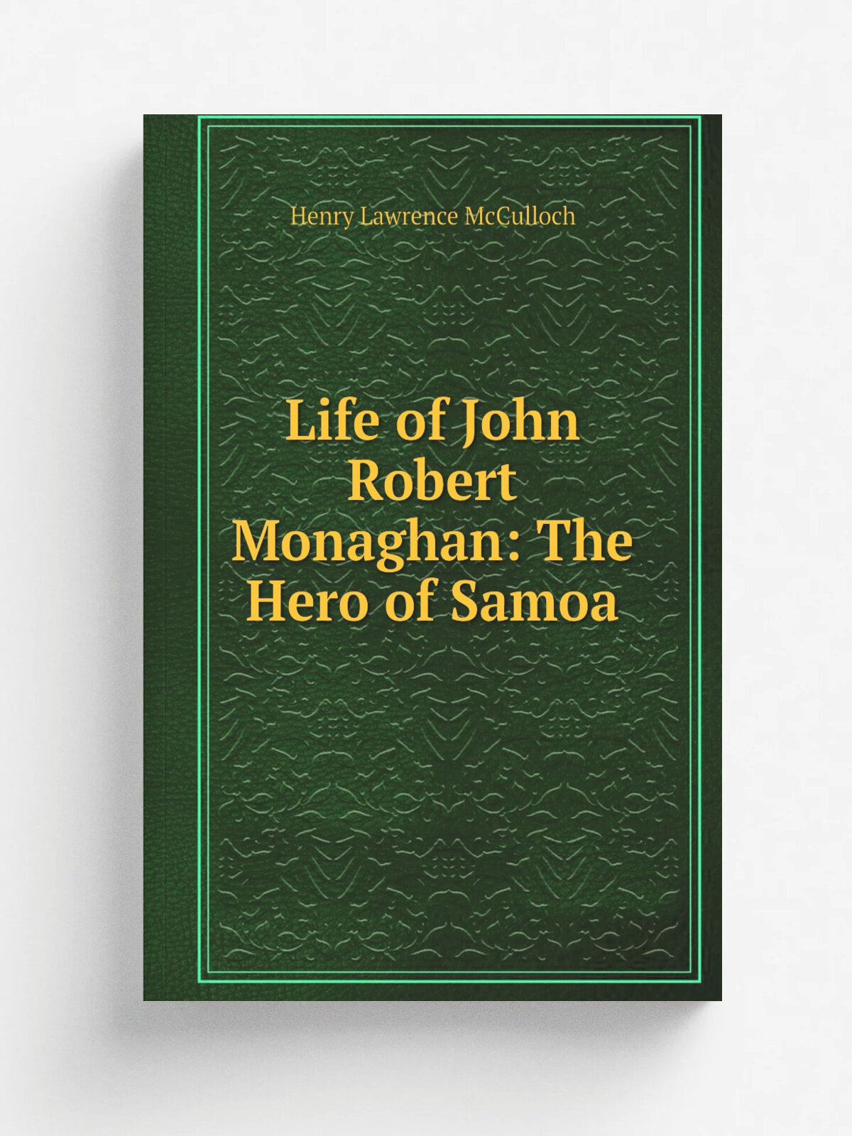 Life of John Robert Monaghan: The Hero of Samoa